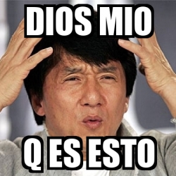 Meme Jackie Chan - dios mio q es esto - 6012073
