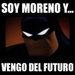 Meme Disapproving Batman - Soy moreno y... vengo del futuro - 6107266