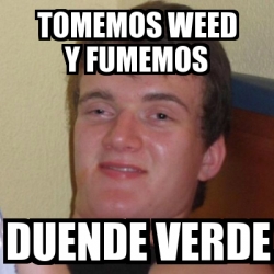 Meme Stoner Stanley - tomemos weed y fumemos duende verde - 6110776