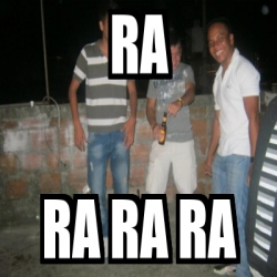 Meme Personalizado - ra ra ra ra - 6136085