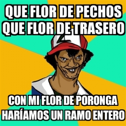 Meme Ash Pedreiro - Que Flor de pechos que Flor de trasero Con mi flor ...