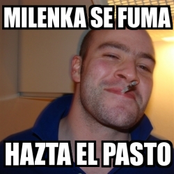 Meme Greg - milenka se fuma hazta el pasto - 6179009