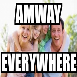 Meme Personalizado - AMWAY EVERYWHERE - 6023089