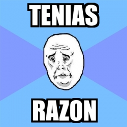 Meme Okay Guy - tenias razon - 6293532