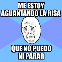 Meme Okay Guy - me estoy aguantando la risa que no puedo ni parar - 6034355