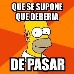 Meme Homer - que se supone que deberia de pasar - 6037871