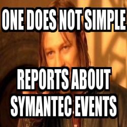 Meme Personalizado - one does not simple reports about symantec events ...