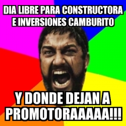 Meme Sparta - DIA LIBRE PARA CONSTRUCTORA E INVERSIONES CAMBURITO Y ...