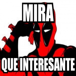 Meme Personalizado - Mira que interesante - 6436028