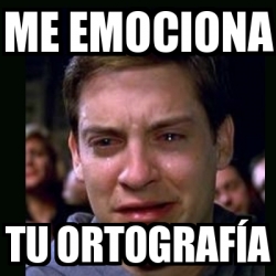 Meme crying peter parker - Me emociona tu ortografÃ­a - 6438005