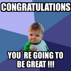 Meme Bebe Exitoso - Congratulations You`re going to be great !!! - 6498805