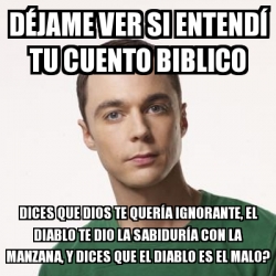 Meme Sheldon Cooper - DÃ‰JAME ver si entendÃ­ tu cuento biblico dices ...