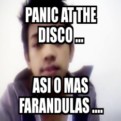 Meme Personalizado - Panic at The Disco ... ASI O MAS FARANDULAS ...