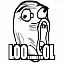 Meme Personalizado - . Loo.......ol - 6682774
