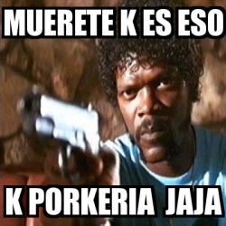 Meme Pulp Fiction - muerete k es eso k porkeria jaja - 6701544
