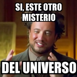 Meme Ancient Aliens - si, este otro misterio del universo - 6783876
