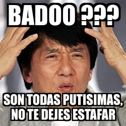 Meme Jackie Chan - BADOO ??? SON TODAS PUTISIMAS, NO TE DEJES ESTAFAR ...