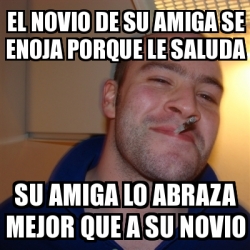 Meme Greg - el novio de su amiga se enoja porque le saluda su amiga lo ...