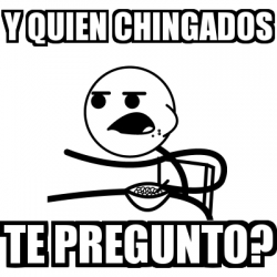 Meme Cereal Guy - y quien chingados te pregunto? - 7118738