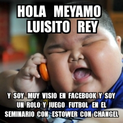 Meme fat chinese kid - hola meyamo luisito rey y soy muy visio en ...