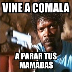 Meme Pulp Fiction - vine a comala a parar tus mamadas - 7036569