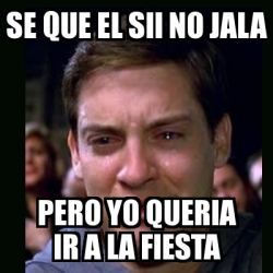 Meme crying peter parker - SE QUE EL SII NO JALA PERO YO QUERIA IR A LA ...