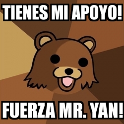 Meme Pedobear - Tienes mi apoyo! Fuerza Mr. yan! - 7571761
