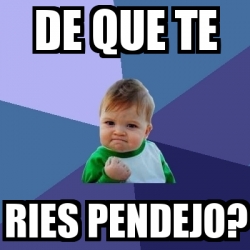 Meme Bebe Exitoso - de que te ries pendejo? - 7572167
