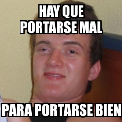 Meme Stoner Stanley - hay que portarse mal para portarse bien - 7589949