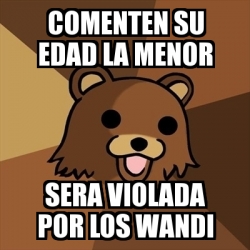 Meme Pedobear - comenten su edad la menor sera violada por los wandi ...