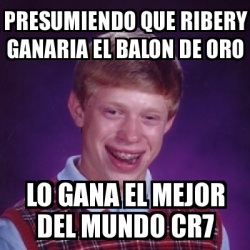 Meme Bad Luck Brian - presumiendo que ribery ganaria el balon de oro lo ...