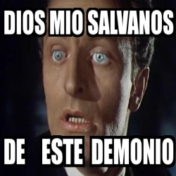 Meme Personalizado - dios mio salvanos de este demonio - 7959946