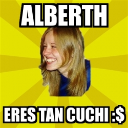 Meme Trologirl - alberth eres tan cuchi :$ - 8024689