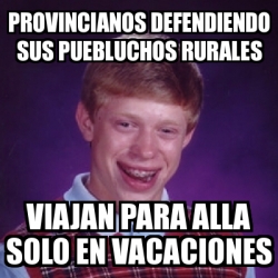 Meme Bad Luck Brian - Provincianos defendiendo sus puebluchos rurales ...