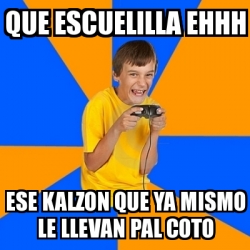 Meme Annoying Gamer Kid - Que escuelilla ehhh ese kalzon que ya mismo ...