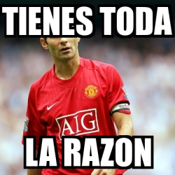 Meme Personalizado - tienes toda la razon - 8032426