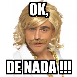 Meme Personalizado - ok, de Nada !!! - 8035215