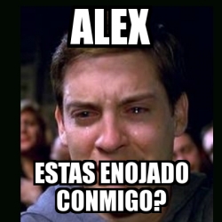 Meme crying peter parker - alex estas enojado conmigo? - 8328777