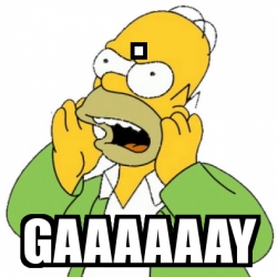 Meme Personalizado - . gaaaaaay - 8431887