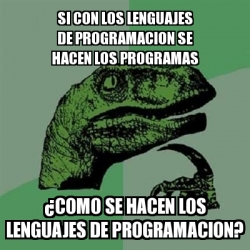 Meme Filosoraptor - si con los lenguajes de programacion se hacen los ...