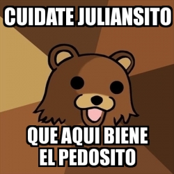 Meme Pedobear - cuidate juliansito que aqui biene el pedosito - 8657880