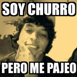 Meme Personalizado - soy churro pero me pajeo - 8834340