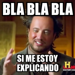Meme Ancient Aliens - bla bla bla si me estoy explicando - 9179791
