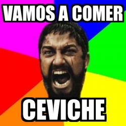 Meme Sparta - vAMOS A Comer ceviche - 9200378