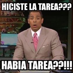 Meme Personalizado - hiciste la tarea??? Habia tarea??!!! - 9234677