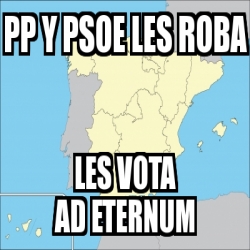 Meme Personalizado - pp y psoe les roba les vota ad eternum - 9395922