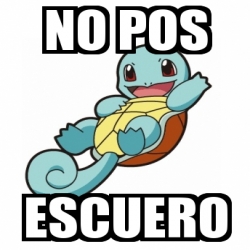 Meme Personalizado - No pos escuero - 9062858