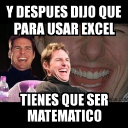 Meme Personalizado - Y DESPUES DIJO QUE PARA USAR EXCEL TIENES QUE SER ...